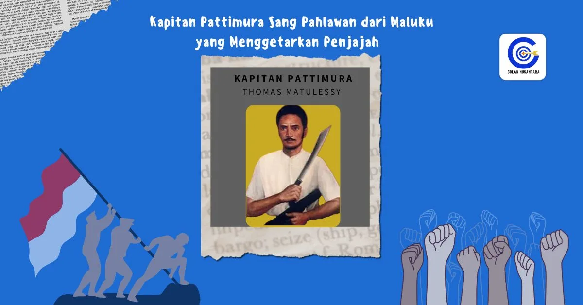 Kapitan Pattimura Sang Pahlawan dari Maluku - Golan Nusantara
