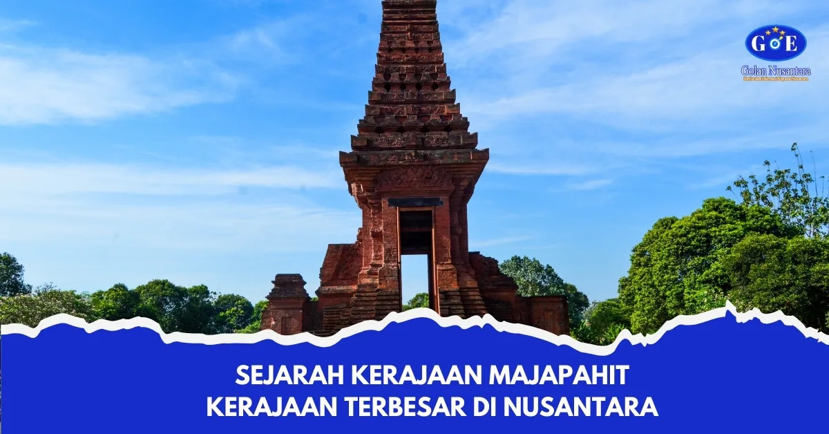 Kerajaan Majapahit, Kerajaan Terbesar di Nusantara - Golan Nusantara