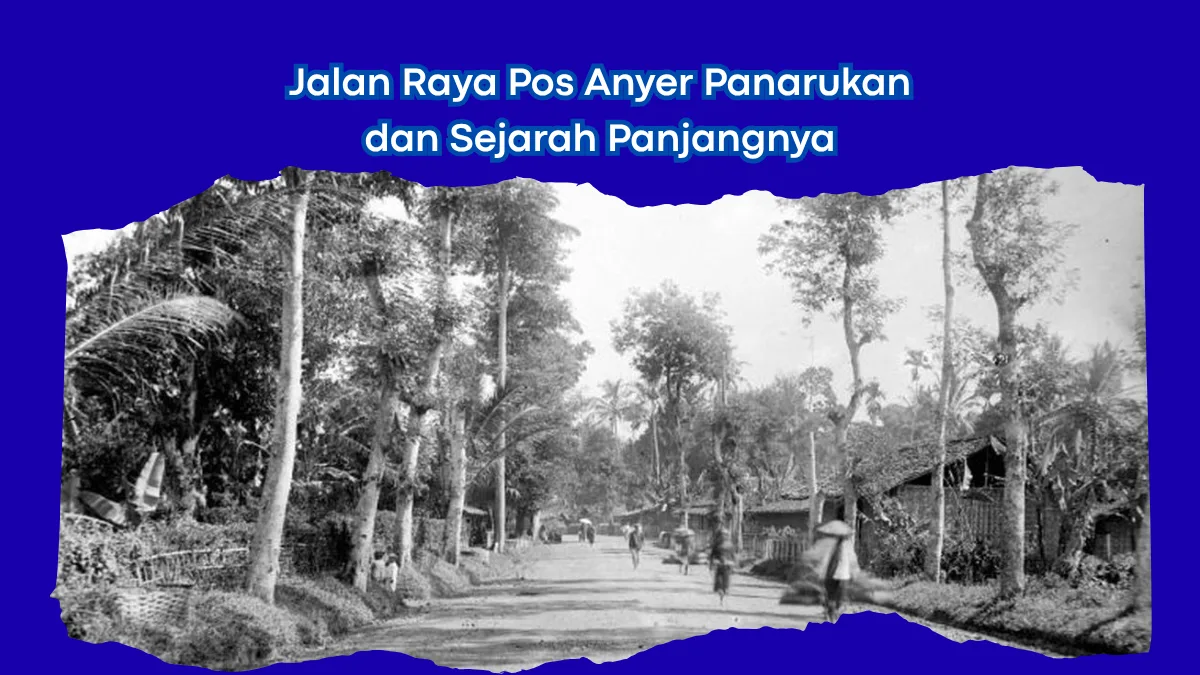 Jalan Raya Pos Anyer Panarukan dan Sejarah Panjangnya - Golan Nusantara