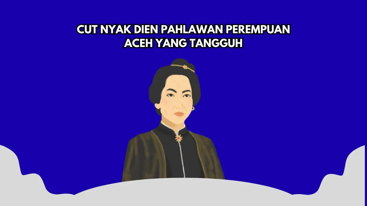 Cut Nyak Dien Pahlawan Perempuan Aceh yang Tangguh - Golan Nusantara