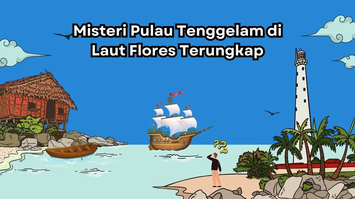 Misteri Pulau Tenggelam di Laut Flores Terungkap - Golan Nusantara