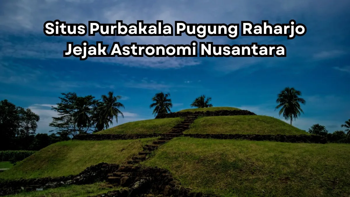Situs Purbakala Pugung Raharjo Jejak Astronomi Nusantara - Golan Nusantara